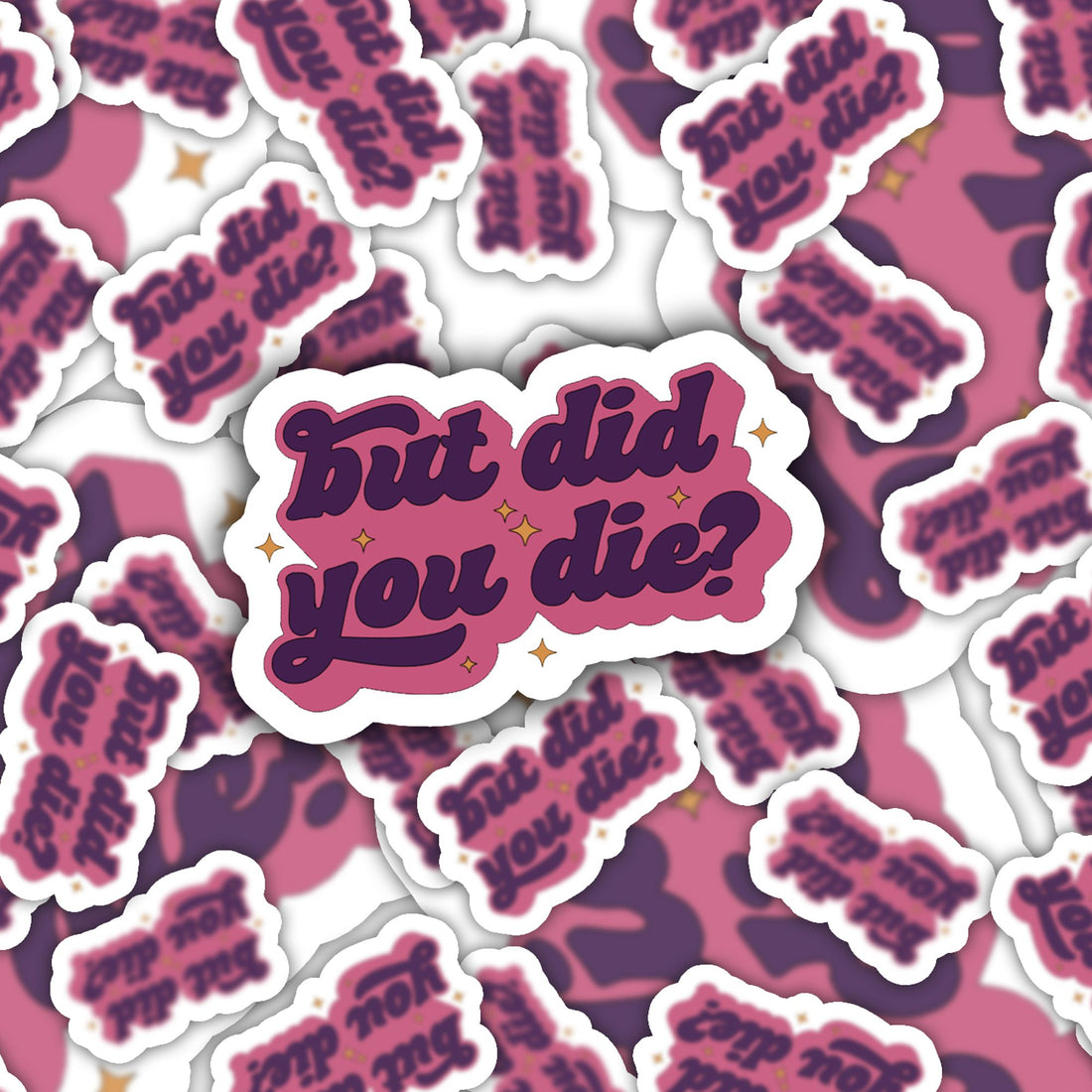 But Did You Die Funny Sticker | Crimson and Clover Studio