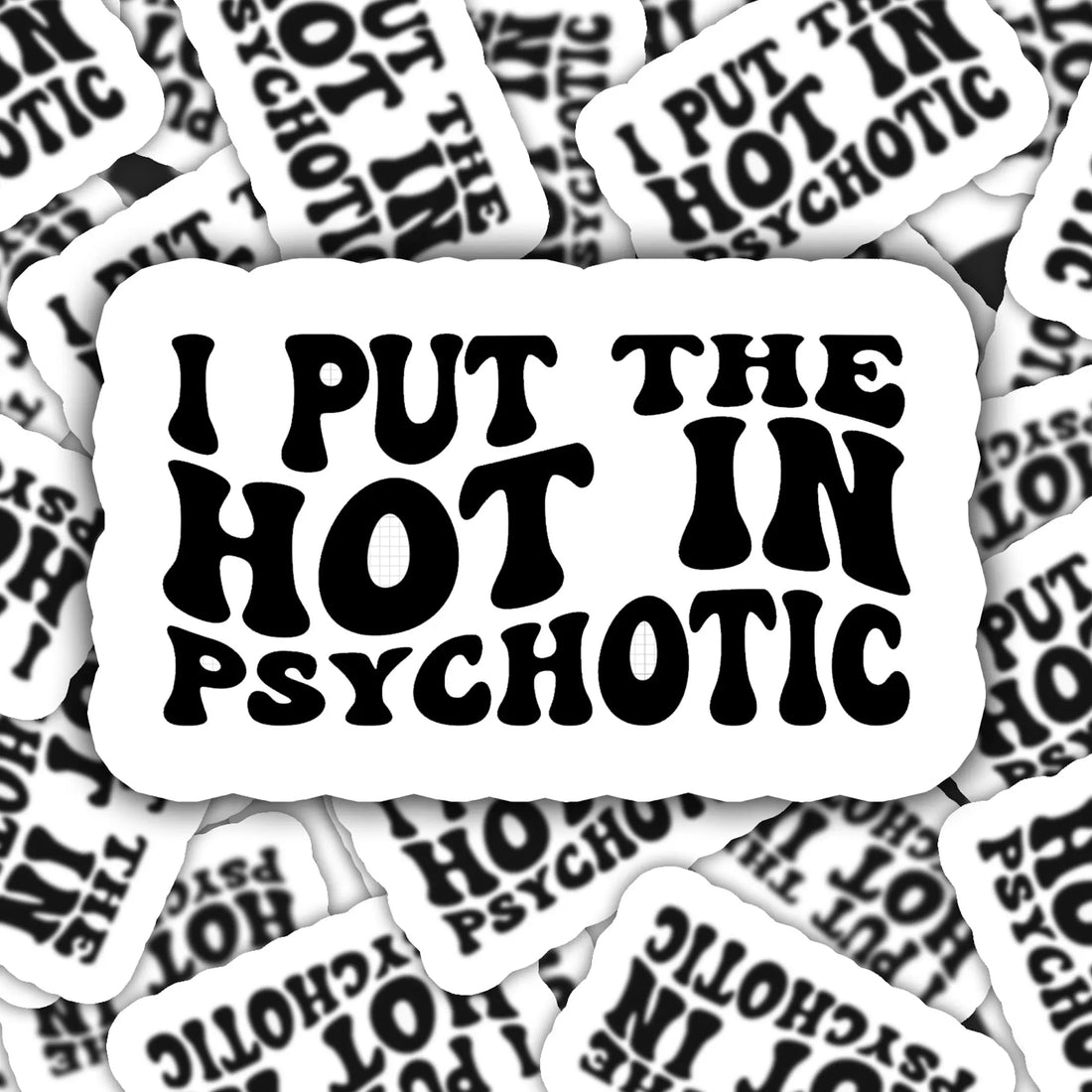 I Put the Hot in Psychotic Funny Sticker | Crimson and Clover Studio