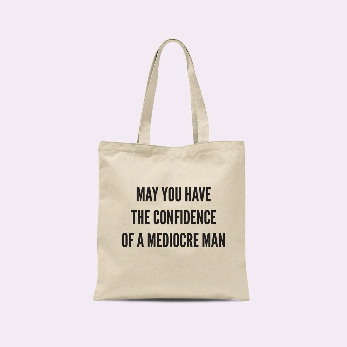 May You Have the Confidence of a Mediocre Man Tote Bag | Crimson and ...