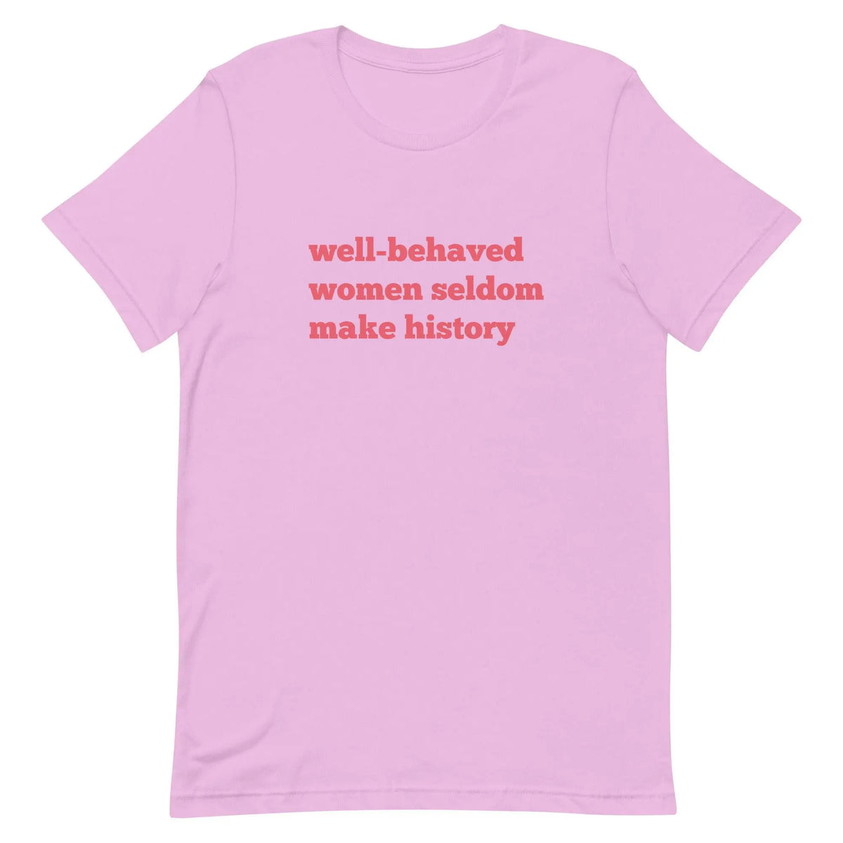 Well-Behaved Women Seldom Make History Shirt | Crimson and Clover Studio